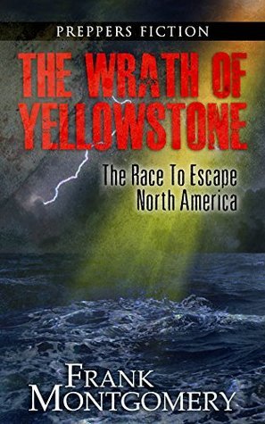 The Wrath of Yellowstone (Preppers Fiction): The Race To Escape North ...