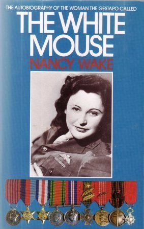 The White Mouse - The Autobiography of the Woman the Gestapo Called the ...
