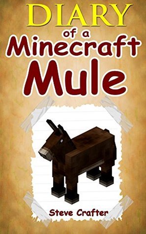 Diary Of A Minecraft Mule: An Unofficial Minecraft Book by Steve ...