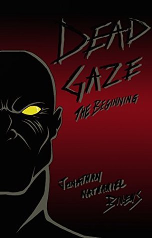 Dead Gaze: The Beginning by Jonathan Nathaniel Bivens | Goodreads