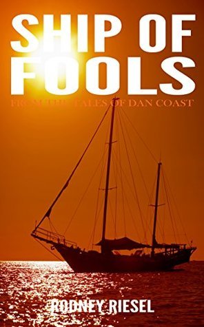 Ship of Fools (From the Tales of Dan Coast #4) by Rodney Riesel | Goodreads