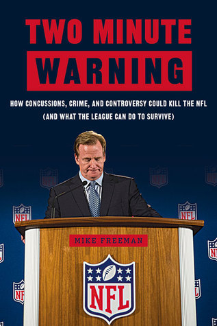 Two Minute Warning: How Concussions, Crime, and Controversy Could Kill ...