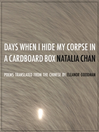 Days When I Hide My Corpse in a Cardboard Box: Selected Poems of ...