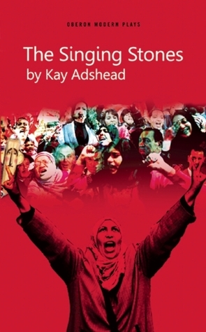 The Singing Stones (Oberon Modern Plays) by Kay Adshead | Goodreads