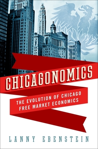 Chicagonomics: The Evolution of Chicago Free Market Economics by Alan ...