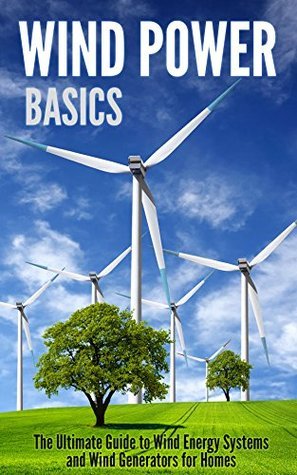Wind Power Basics: The Ultimate Guide to Wind Energy Systems and Wind ...