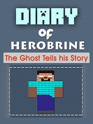 Minecraft: Diary of Herobrine, The Minecraft ghost tells his story ...