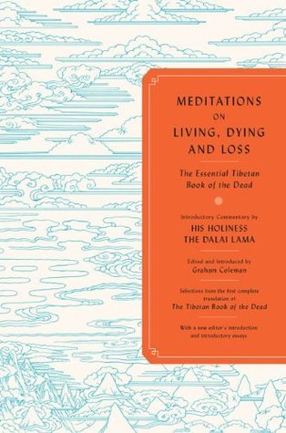 Meditations on Living, Dying, and Loss: The Essential Tibetan Book of ...