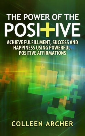 The Power of the Positive - Achieve Fulfillment, Success, and Happiness ...