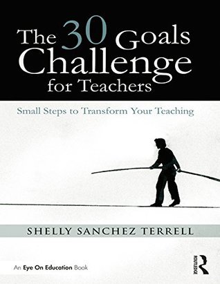 The 30 Goals Challenge for Teachers: Small Steps to Transform Your ...
