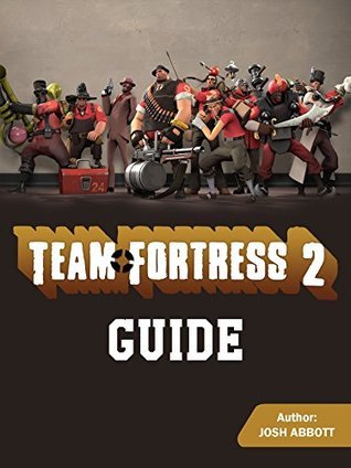 TEAM FORTRESS 2 GAME: DOWNLOAD, GAME PLAY, WIKI, GUIDE by Josh Abbott ...