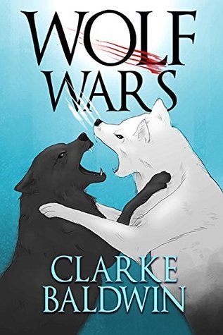 Wolf Wars by Clarke Baldwin | Goodreads