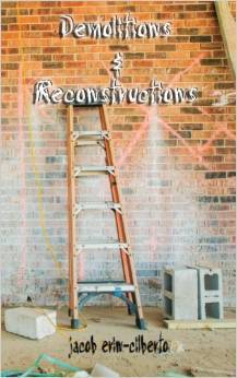 Demolitions and Reconstructions by Jacob Erin-Cilberto | Goodreads