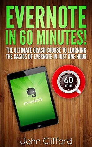 Evernote: Master Evernote in 60 Mins - The Unofficial Evernote Guide Book by John Clifford ...