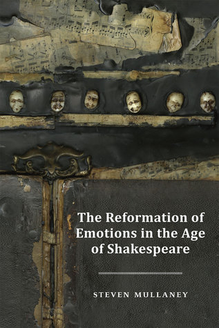The Reformation of Emotions in the Age of Shakespeare by Steven ...