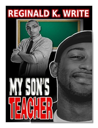 My Son's Teacher by Reginald K. Write | Goodreads