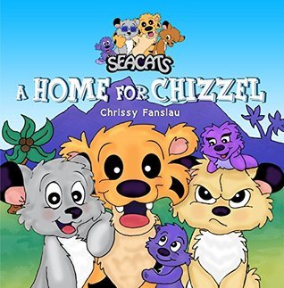 A Home for Chizzel (The Seacats) by Chrissy Fanslau | Goodreads