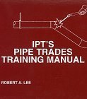 IPT's Pipe Trades Training Manual by Robert A. Lee | Goodreads