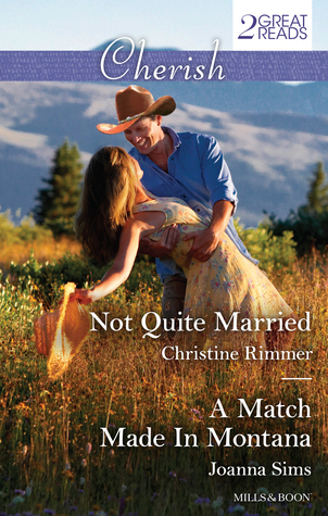 Not Quite Married / A Match Made In Montana by Christine Rimmer | Goodreads