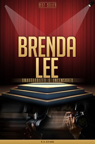 Brenda Lee Unauthorized & Uncensored by R.B. Grimm | Goodreads