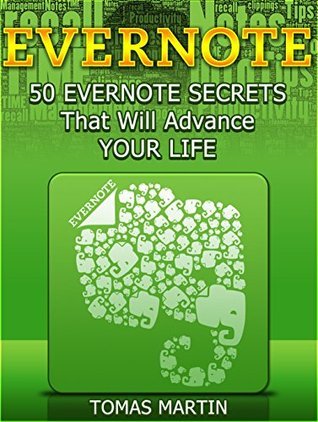 Evernote: 50 Evernote Secrets That Will Advance Your Life by Tomas Martin | Goodreads