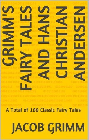 Grimm's Fairy Tales and Hans Christian Andersen: A Total of 189 Classic ...