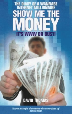 Show Me the Money: Diary of a Wannabe Internet Millionaire by David ...