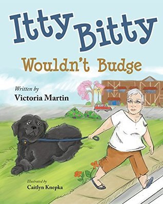 Itty Bitty Wouldn't Budge by Victoria Martin | Goodreads