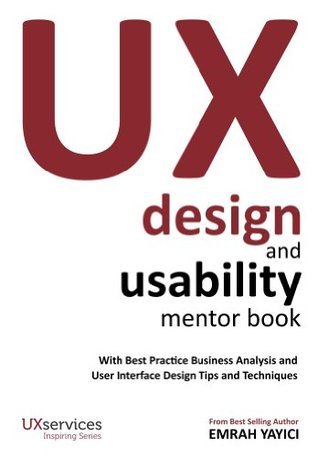 UX Design and Usability Mentor Book : With Best Practice Business Analysis and User Interface ...
