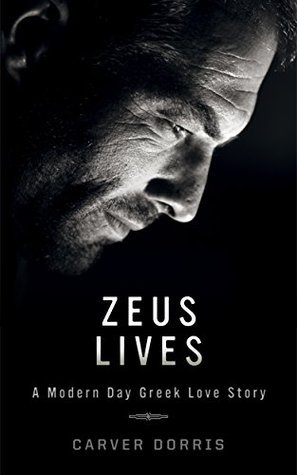 ZEUS LIVES: A Modern Day Greek Gods Love Story by Carver Dorris | Goodreads