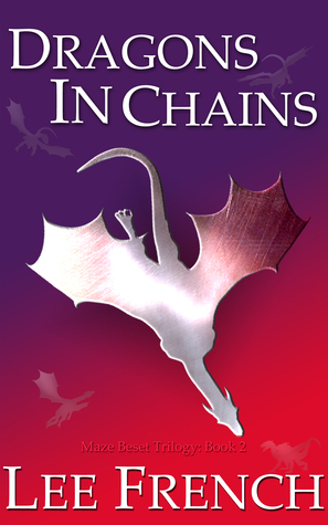 Dragons In Chains (Maze Beset Trilogy #2) by Lee French | Goodreads
