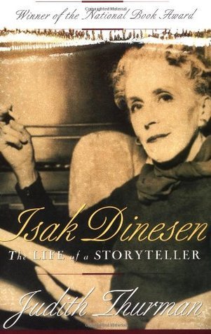 Isak Dinesen: The Life of a Storyteller by Judith Thurman | Goodreads