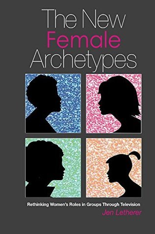 The New Female Archetypes: Rethinking women's roles in groups through ...