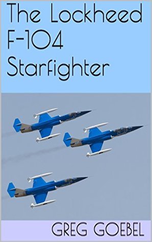 Lockheed F-104 Starfighter by Greg Goebel | Goodreads