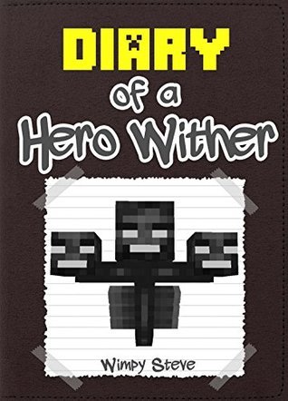 Minecraft: Diary of a Hero Wither (An Unofficial Minecraft Book): by ...