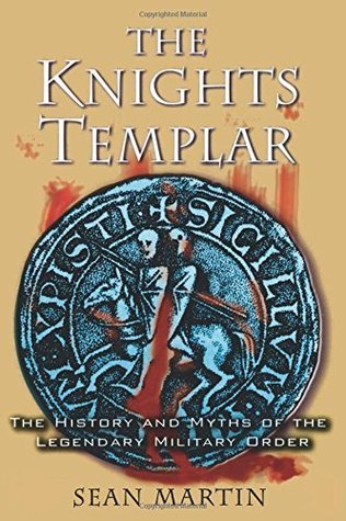 The Knights Templar: The History and Myths of the Legendary Military ...