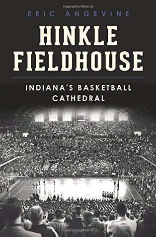 Hinkle Fieldhouse:: Indiana's Basketball Cathedral by Eric Angevine ...