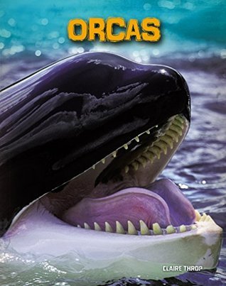 Orcas (Living in the Wild: Sea Mammals) by Claire Throp | Goodreads