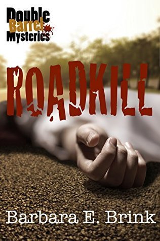 Roadkill (Double Barrel Mysteries, #1) by Barbara Ellen Brink | Goodreads