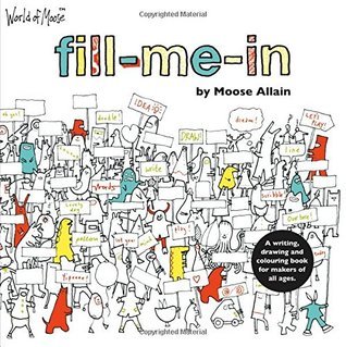 The World of Moose: Fill-me-in by Moose Allain | Goodreads