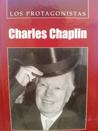 Los Protagonistas: Charles Chaplin by Raul Alberto Garcia | Goodreads