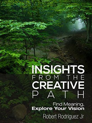 Insights From the Creative Path: Find Meaning, Explore Your Vision by ...