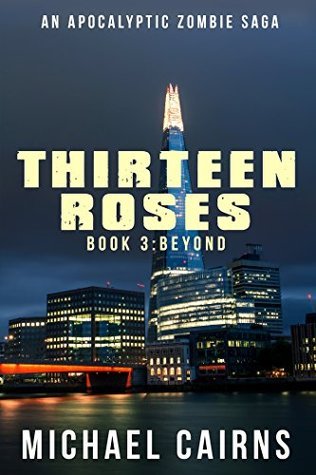 Thirteen Roses Book Three: Beyond: A Paranormal Zombie Saga by Michael ...
