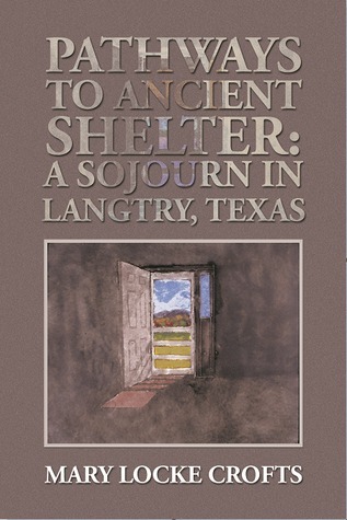 Pathways to Ancient Shelter:A Sojourn in Langtry, Texas by Mary Locke ...
