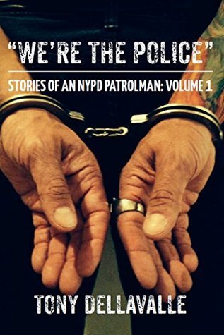 "We're The Police": Stories Of An NYPD Patrolman: Volume 1 by Tony ...