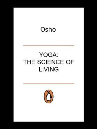 Yoga: The Science Of Living by Osho | Goodreads