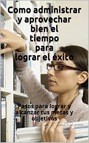 Como administrar y aprovechar bien el tiempo para lograr el éxito ...