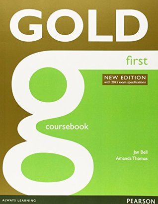 Gold First New Edition Coursebook: with 2015 exam specifications by Jan ...