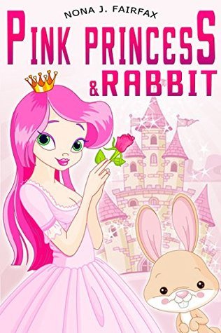 PINK PRINCESS & RABBIT by Nona J. Fairfax | Goodreads