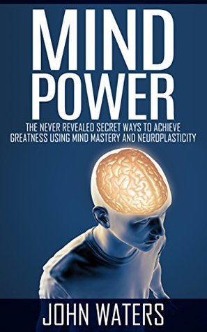 Mind Power: The Never Revealed Secret Ways To Achieve Greatness Using ...